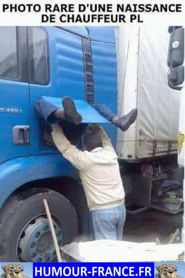 Photo rare d'une naissance de chauffeur PL - Humour-France.fr