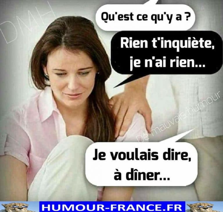 Qu'est-ce qui y’a ? Rien t'inquiète, je n'ai rien … - Humour-France.fr