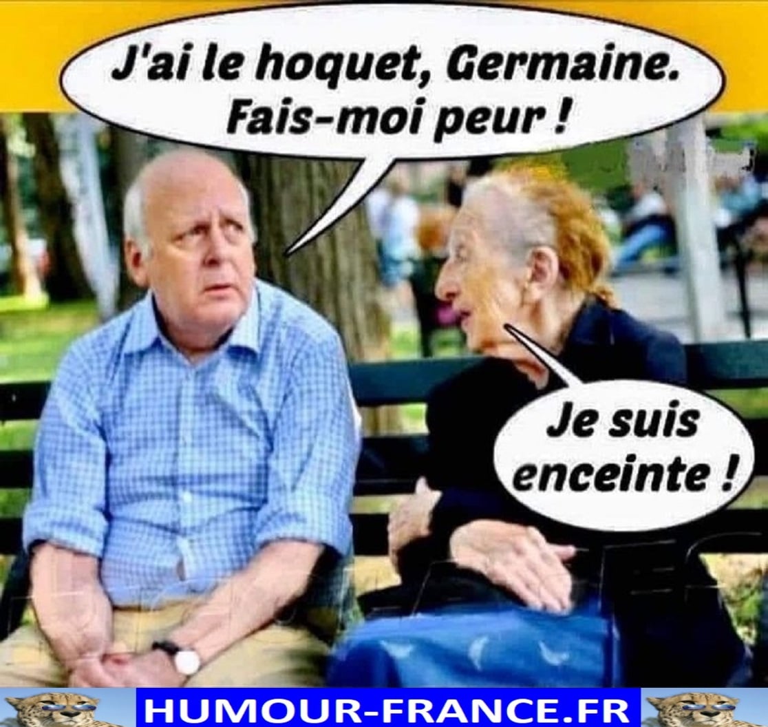 J’ai le hoquet, Germaine. Fais-moi peur ! - Humour-France.fr