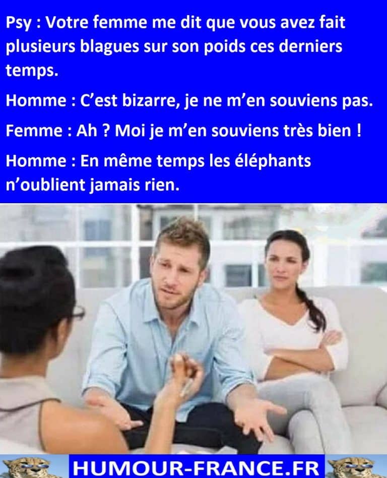 Votre femme me dit que vous avez fait plusieurs blagues sur son