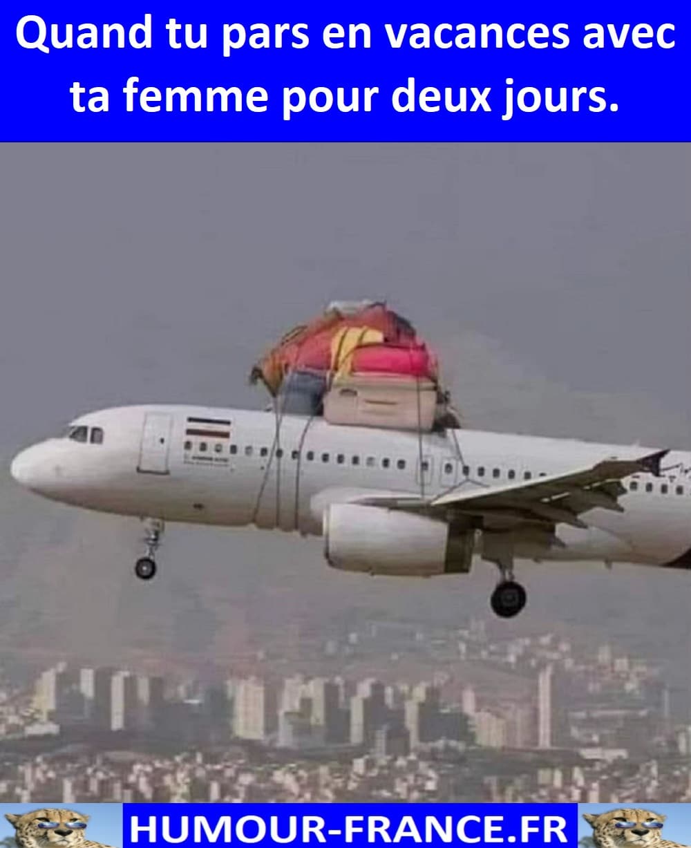Quand tu pars en vacances avec ta femme pour deux jours. - Humour-France.fr