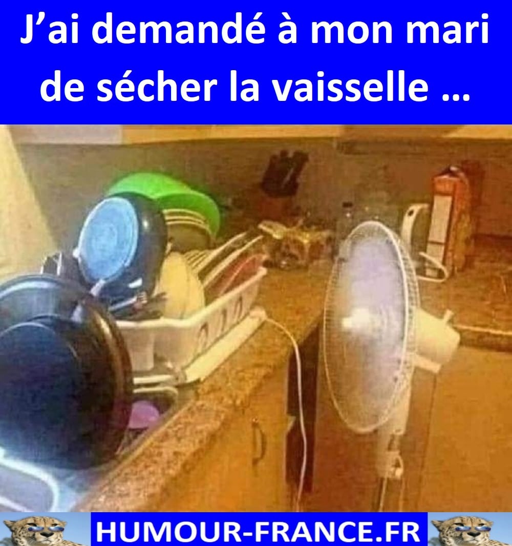 J’ai demandé à mon mari de sécher la vaisselle … - Humour-France.fr