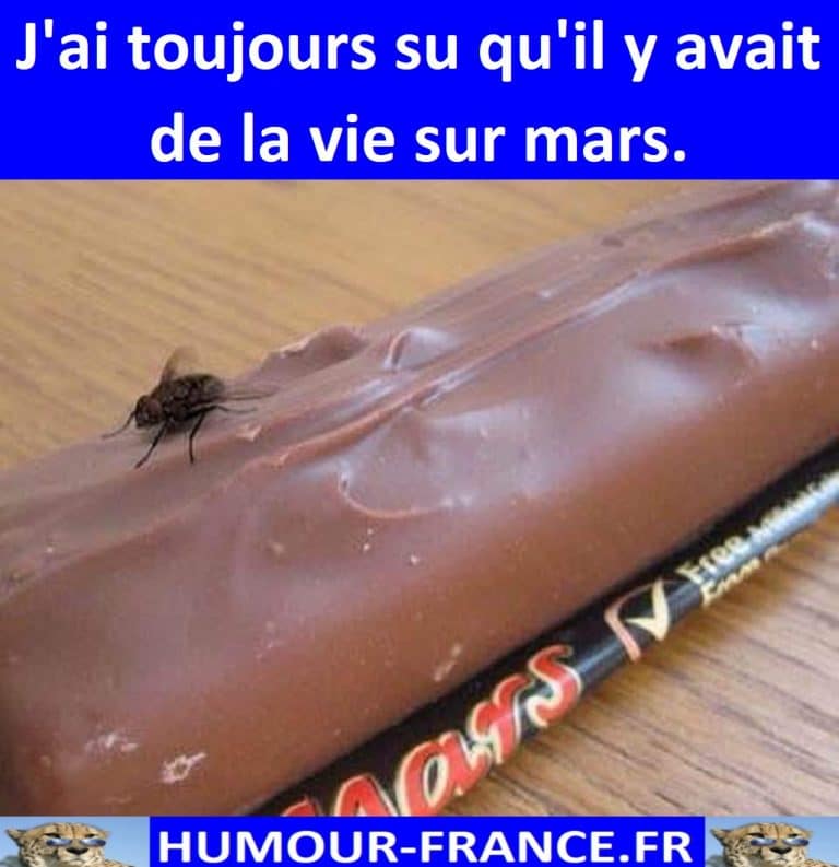 J'ai toujours su qu'il y avait de la vie sur mars. - Humour-France.fr