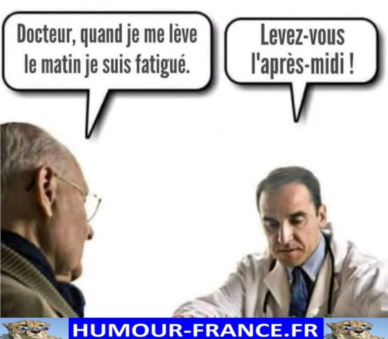 Docteur, quand je me lève le matin je suis fatigué. - Humour-France.fr
