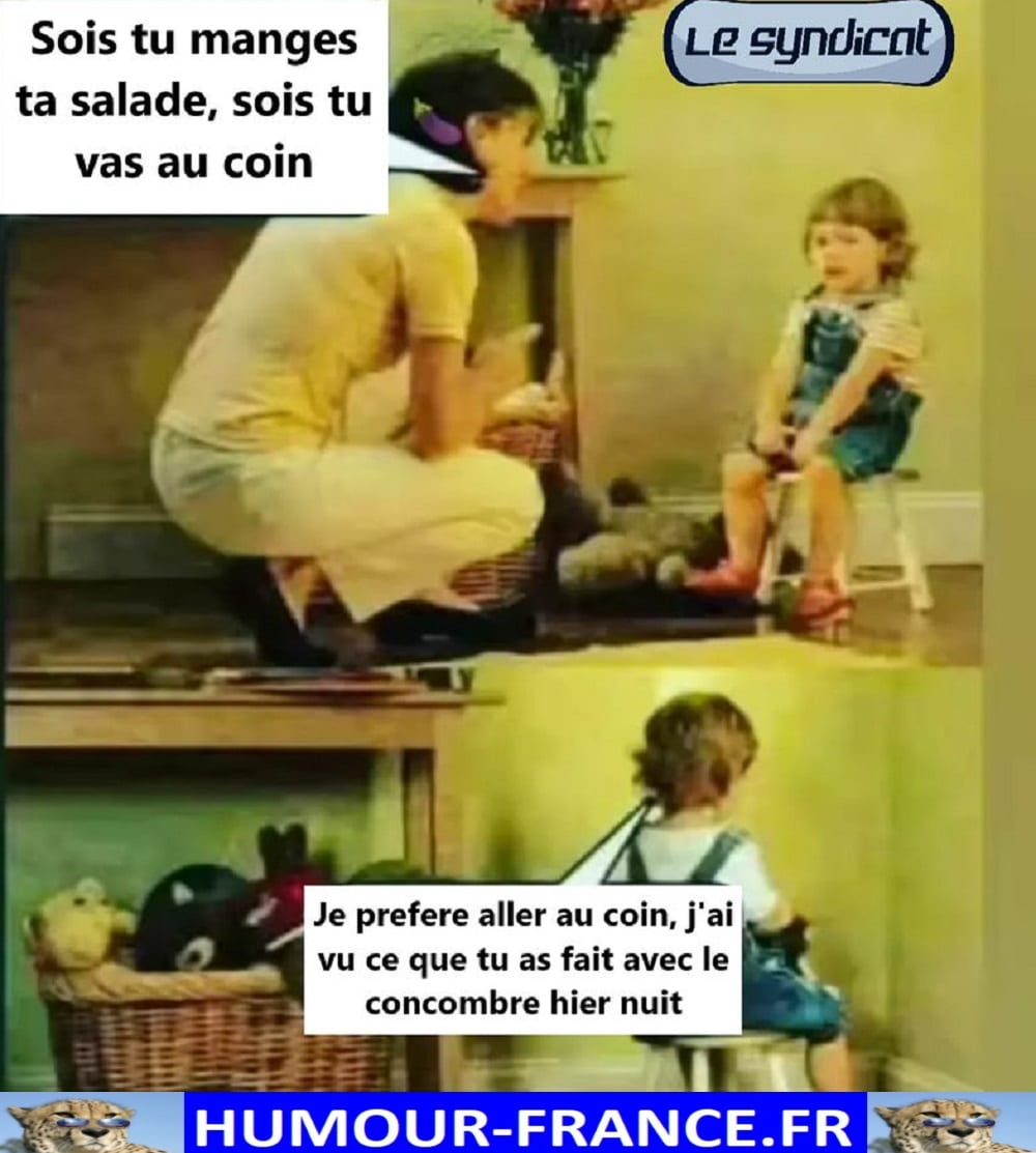 Sois tu manges ta salade, sois tu vas au coin. - Humour-France.fr