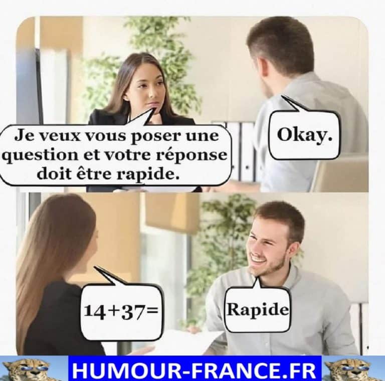 Je veux vous poser une question et votre réponse doit être rapide ...