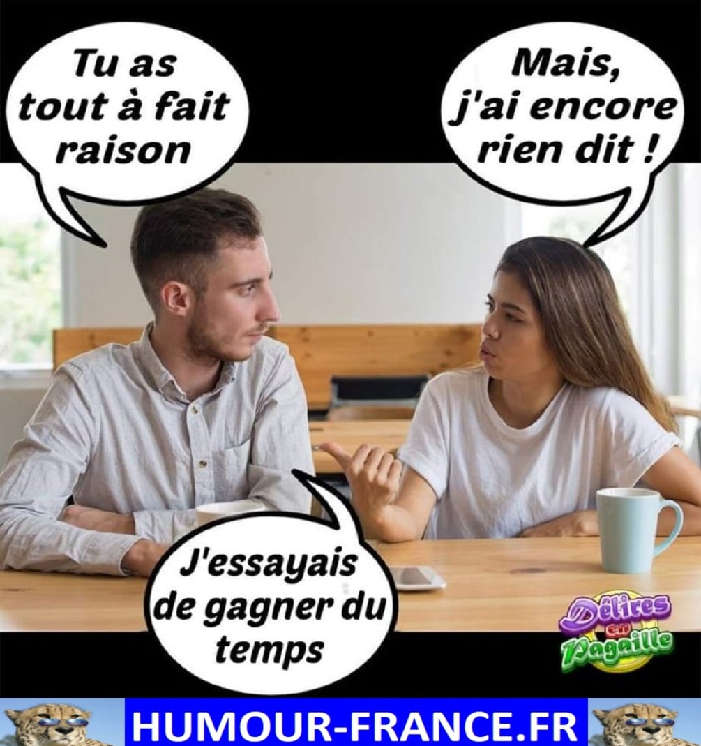 Tu as tout à fait raison. - Humour-France.fr