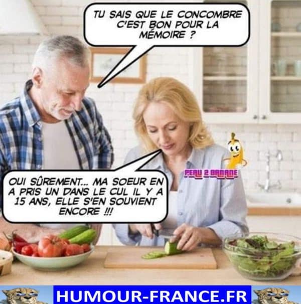 Tu sais que le concombre c’est bon pour la mémoire - Humour-France.fr