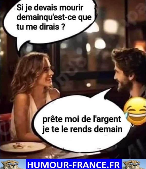 Si je devais mourir demain qu’est-ce que tu me dirais ? - Humour-France.fr