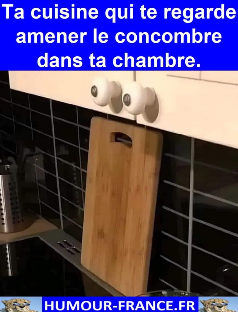 Ta cuisine qui te regarde amener le concombre dans ta chambre. - Humour ...
