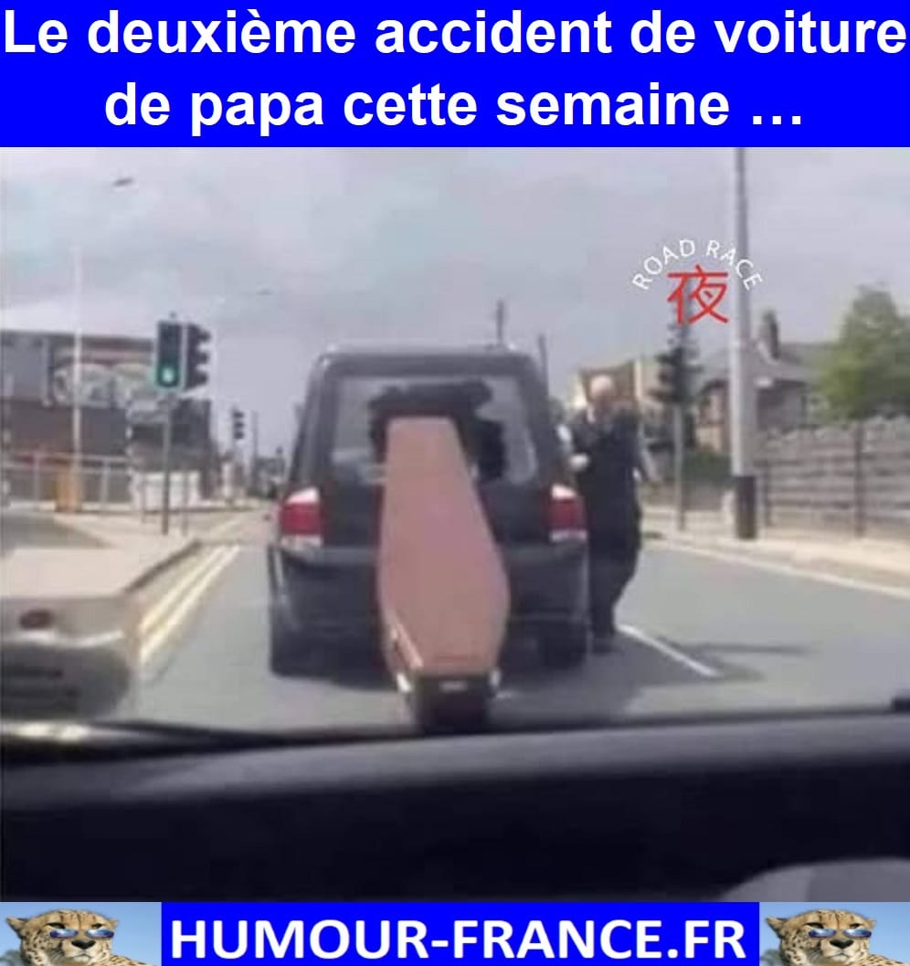 Le deuxième accident de voiture de papa cette semaine … - Humour-France.fr